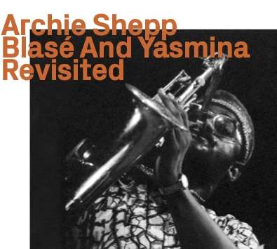 Archie Shepp - Blase And Yasmina, Revisited | TYQmusic